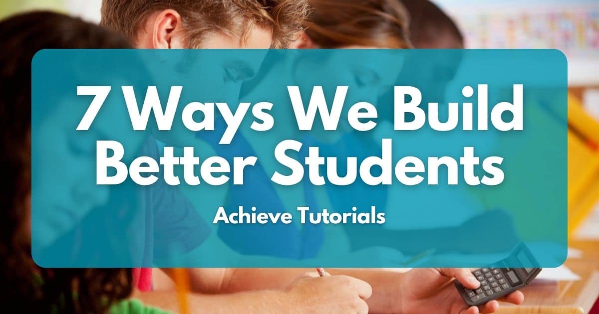 7 Ways We Build Better Students – Achieve Tutorials
